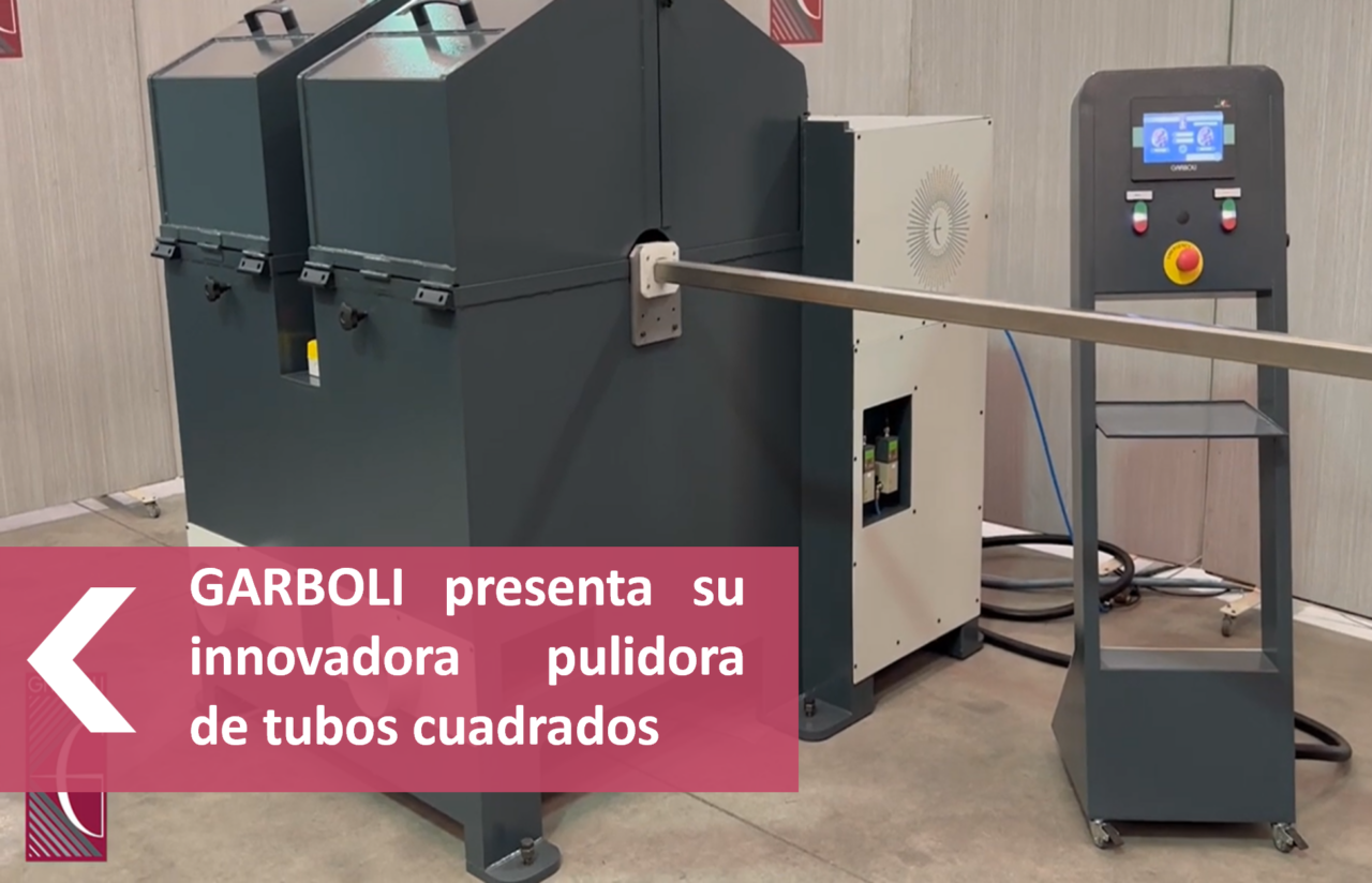 Garboli presenta su nueva pulidora de tubos cuadrados y perfilers complejos